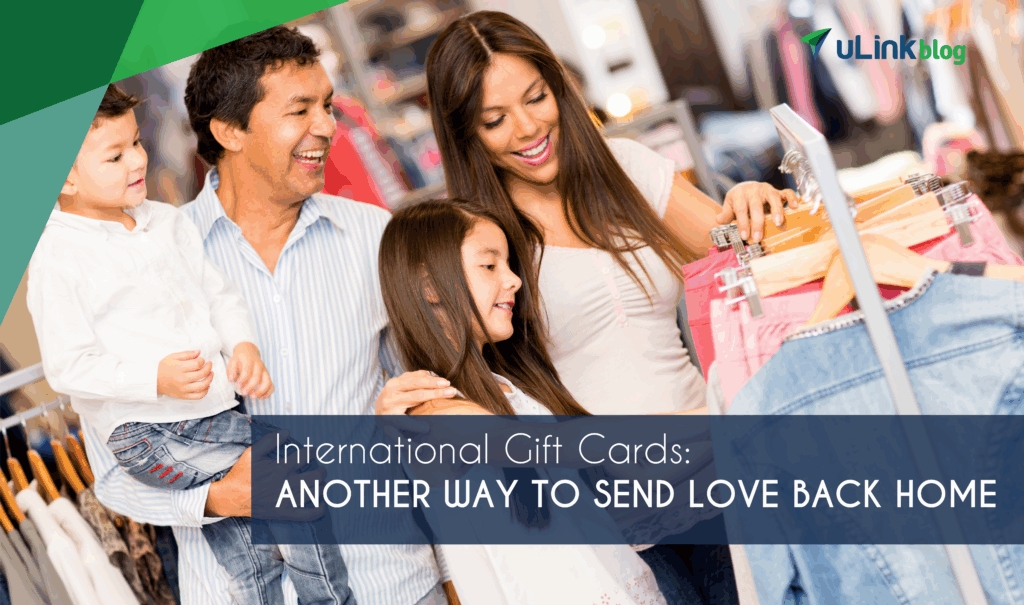 International Gift Cards: Another Way To Send Love Back Home | uLink
